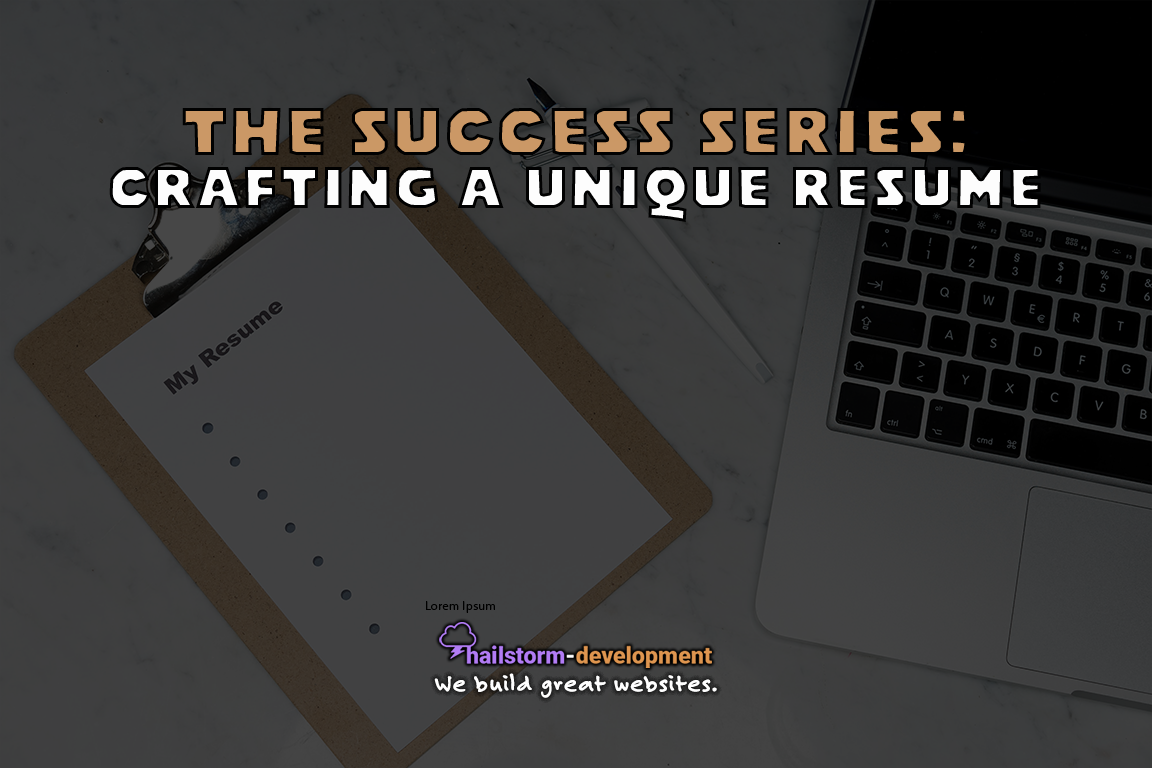 The Success Series: Crafting a Unique Resume | Hailstorm-Development