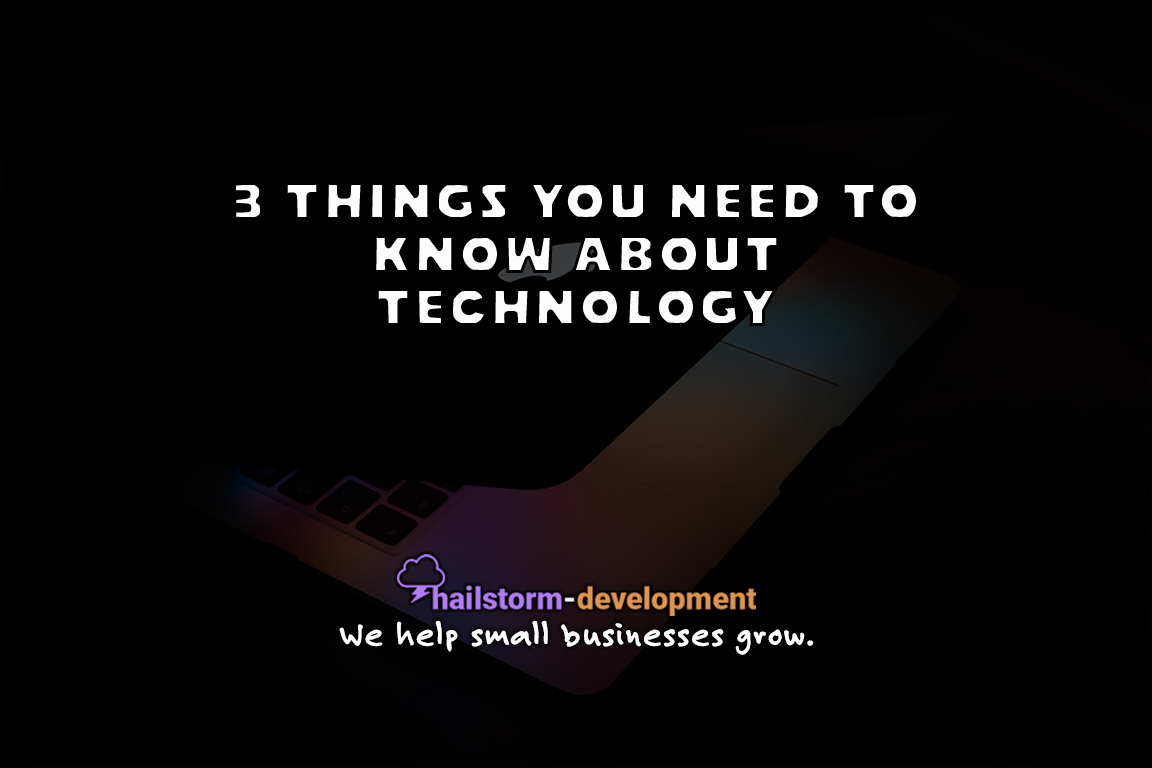 3 Things You Need to Know About Technology - Hailstorm-Development