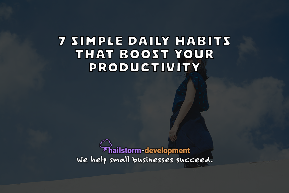 7 Simple Daily Habits to Boost Your Productivity | Hailstorm-Development
