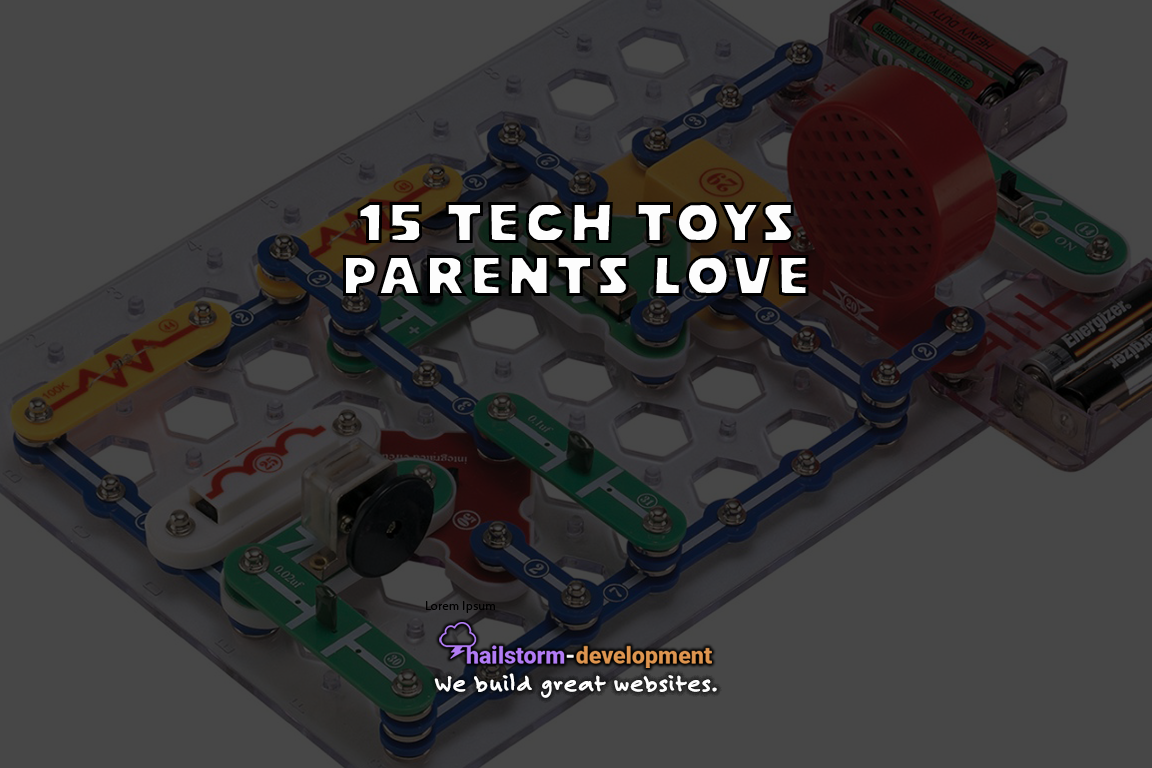 15 Tech Toys Parents Love - Hailstorm-Development
