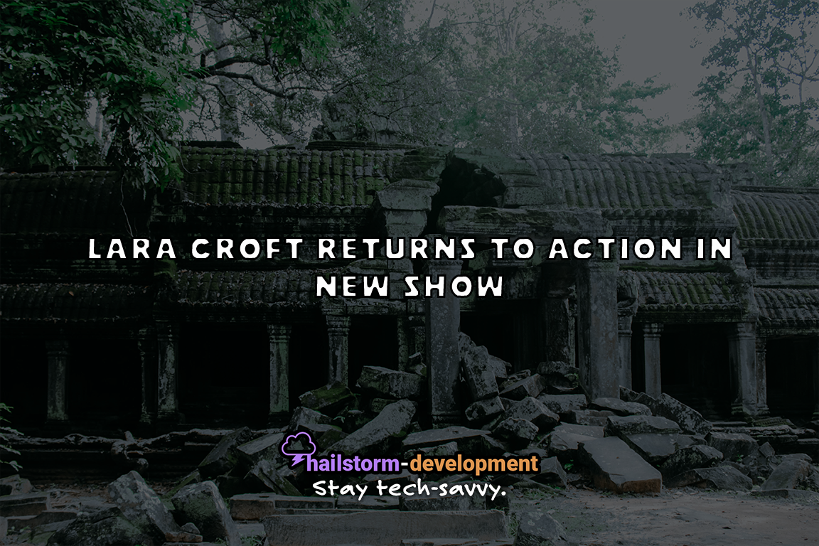 Lara Croft Returns to Action in New Show - Hailstorm-Development